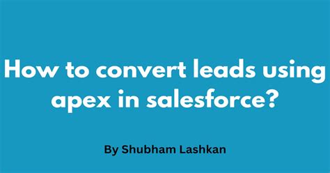 How To Convert Leads Using Apex In Salesforce