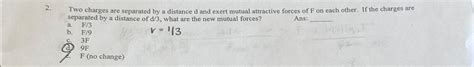 Solved Two Charges Are Separated By A Distance D And Exert