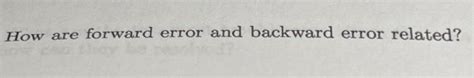 Solved How Are Forward Error And Backward Error Related