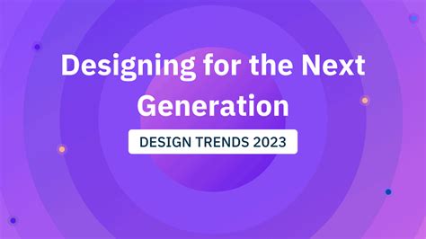 Designing For The Next Generation Design Trends 2023 Karan S Kumar