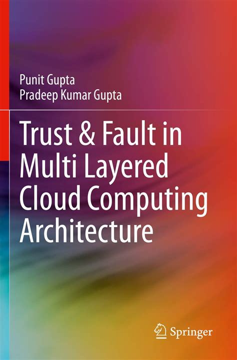 Trust And Fault In Multi Layered Cloud Computing Architecture Gupta Pradeep Kumar Gupta Punit