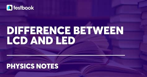 Difference Between LCD And LED With Definitions And Advantages