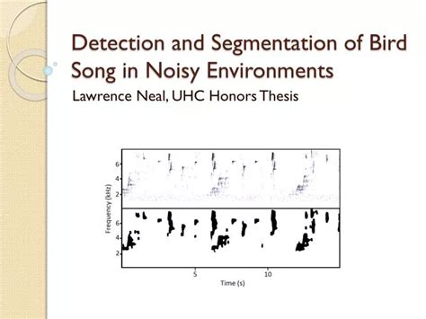 Ppt Detection And Segmentation Of Bird Song In Noisy Environments Powerpoint Presentation Id