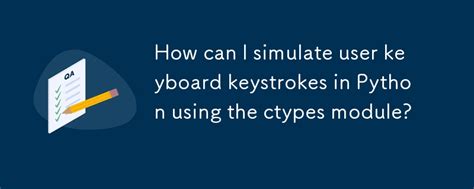How Can I Simulate User Keyboard Keystrokes In Python Using The Ctypes