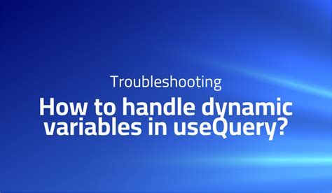 How To Handle Dynamic Variables In UseQuery Lightrun