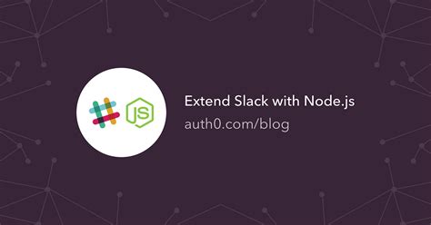 Extend Slack With Nodejs It Is 2016 And Slack Is The New E Mail By Auth0 Slack Platform