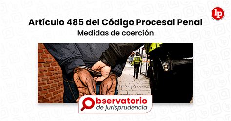Jurisprudencia Del Artículo 485 Del Código Procesal Penal Medidas De