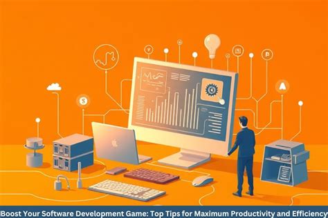 Boost Your Software Development Game Top Tips For Maximum Productivity
