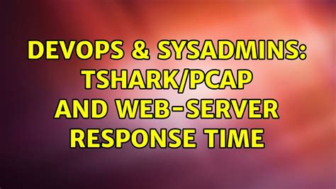 Devops And Sysadmins Tsharkpcap And Web Server Response Time Youtube