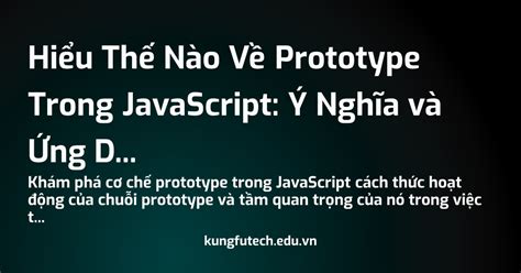 hiểu thế nào về prototype trong javascript Ý nghĩa và Ứng dụng