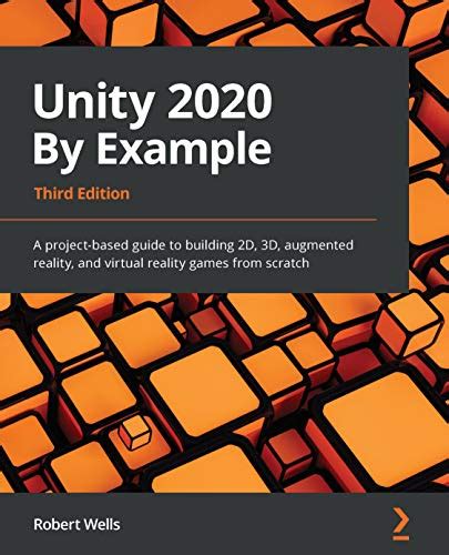 Unity 2020 By Example Learn Unity By Building 3D Games And Augmented