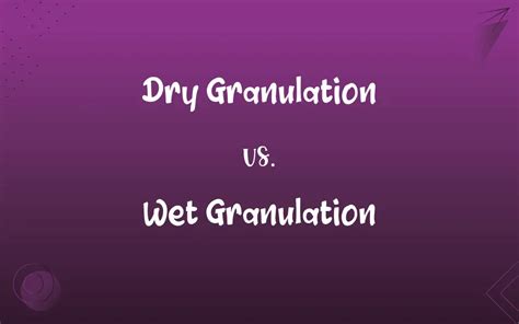 Dry Granulation Vs Wet Granulation Whats The Difference
