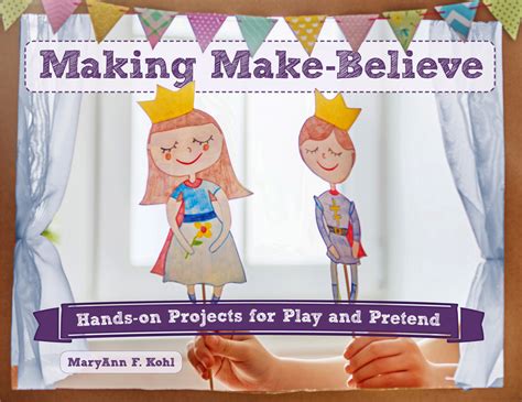 Making Make Believe Hands On Projects For Play And Pretend 6 By