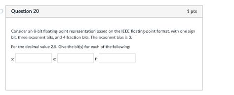 solved question 20 1 pts consider an 8 bit floating point