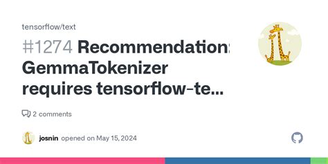 Recommendation GemmaTokenizer Requires Tensorflow Text Package Python 3 12 Issue 1274