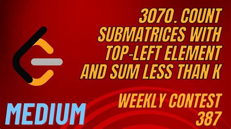 Leetcode 3070 Count Submatrices With Top Left Element And Sum Less