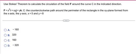 Solved Use Stokes Theorem To Calculate The Circulation Of