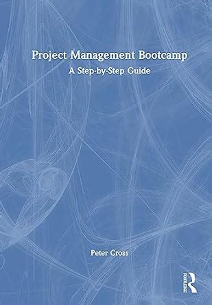 Project Management Bootcamp A Step By Step Guide Cross Peter Amazon In Books