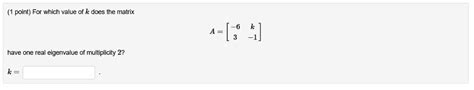 solved 1 point the matrix a 2 4 has two distinct real