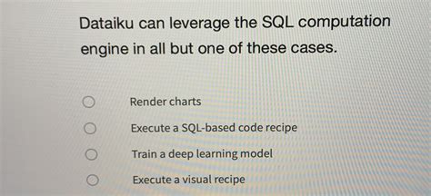 Solved Dataiku Can Leverage The Sql Computation Engine In