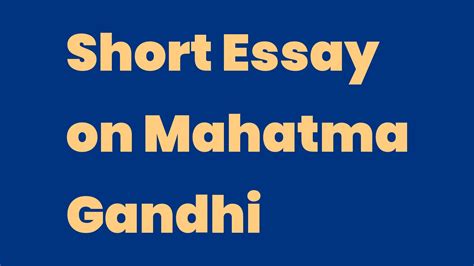 Short Essay On Mahatma Gandhi Write A Topic