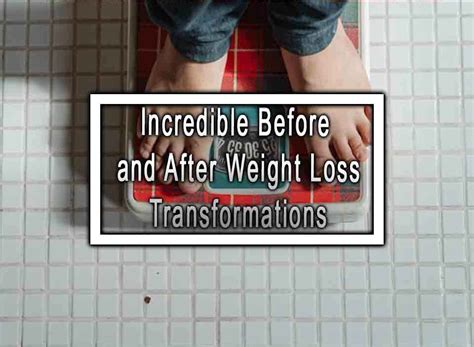 Incredible Before And After Weight Loss Transformations