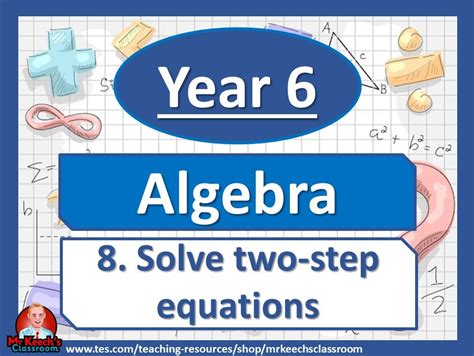 Year 6 Algebra Solve Two Step Equations White Rose Maths Teaching Resources