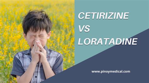 Cetirizine Vs Loratadine Which Antihistamine Is Right For You — Pinoymedical