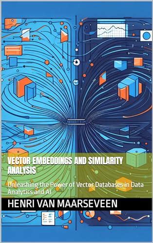 Vector Embeddings And Similarity Analysis Unleashing The Power Of
