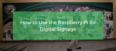 How To Use The Raspberry Pi For Digital Signage