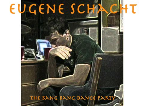 Eugene Schacht The Bang Bang Dance Party