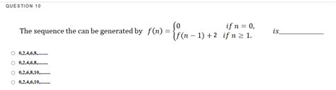 Solved QUESTION The Sequence The Can Be Generated By F N Chegg Com