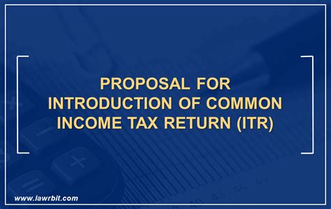 Proposal For Introduction Of Common Income Tax Return ITR Lawrbit