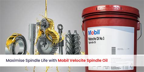 Maximise Spindle Life With Mobil Velocite Spindle Oil