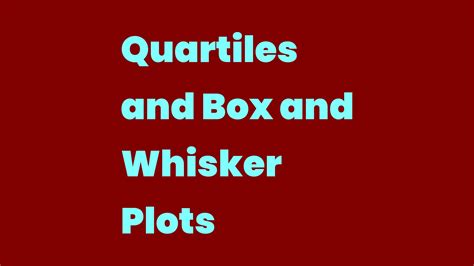 Quartiles And Box And Whisker Plots Write A Topic