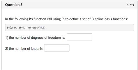 Solved Question 3 1 Pts In The Following Bs Function Call Using Rto Define A Set Of B Spline
