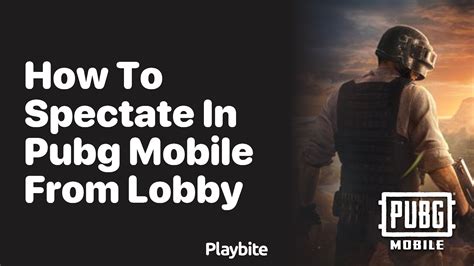 How To Spectate In Pubg Mobile From The Lobby Playbite