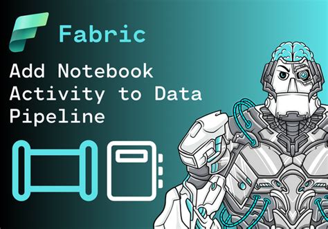 How To Add Notebook Activity To A Data Pipeline In Microsoft Fabric