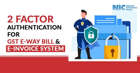 Nic Adds High Level Security While Login To E Way Bill And E Invoice System