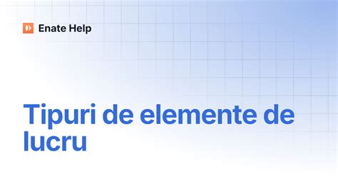 Tipuri De Elemente De Lucru Enate Help