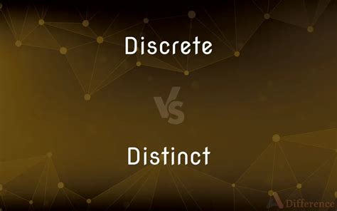 Discrete Vs Distinct — Whats The Difference