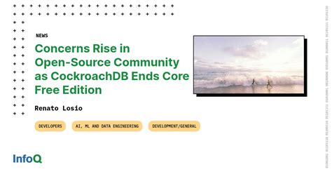 Concerns Rise In Open Source Community As Cockroachdb Ends Core Free Edition Infoq