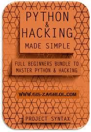 Python And Hacking Made Simple Full Beginners Guide To Mastering Python Hacking