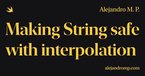 Making String Safe With Interpolation Alejandro M P