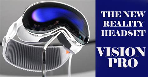 Apple Reveals Vision Pro The New Reality Headset
