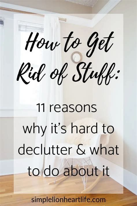 How To Get Rid Of Stuff Reasons Why Its Hard To Declutter What