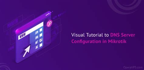 Visual Tutorial To Mikrotik DNS Server Configuration