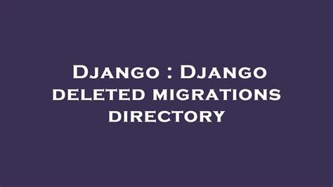 Django Django Deleted Migrations Directory YouTube