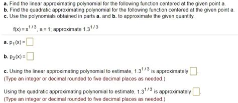 Solvedfind The Linear Approximating Polynomial For The Following Function Centered At The Given