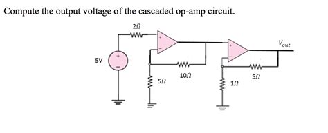 solved compute the output voltage of the cascaded op amp